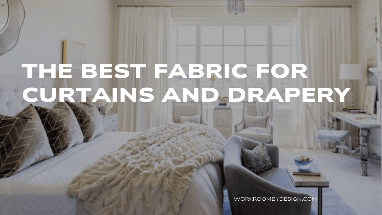 The Best Fabric for Curtains and Drapery | Ultimate Guide for Home Décor